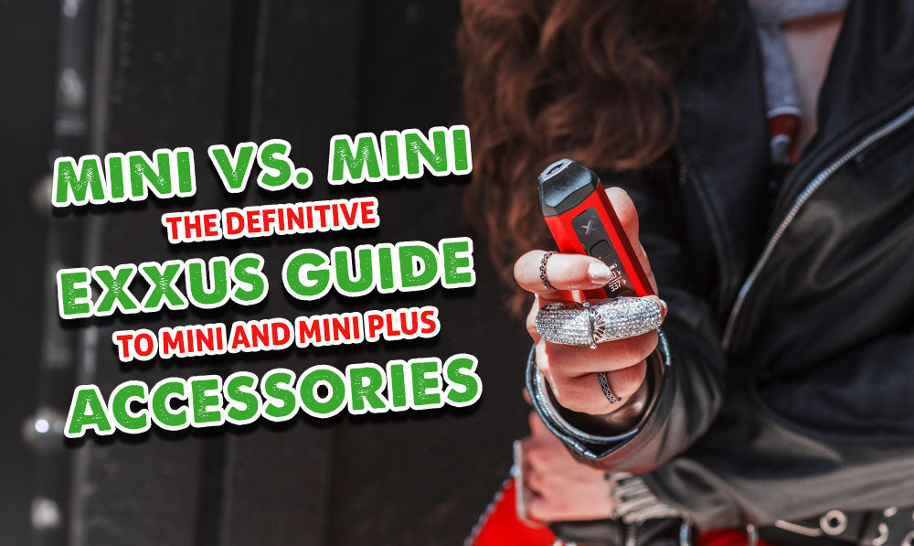 Mini vs Mini: La guía Exxus de accesorios Mini y Mini Plus | Exxus Vape